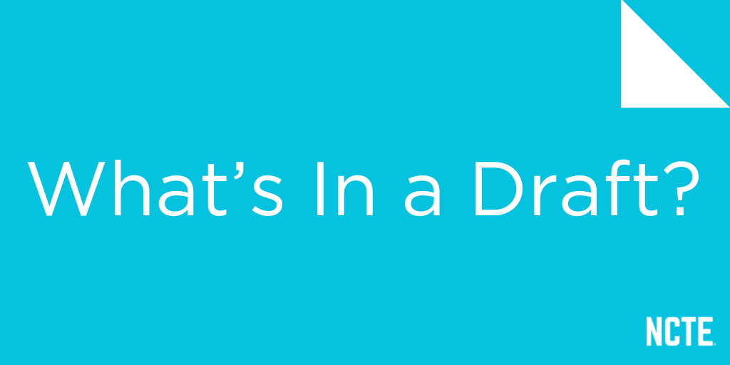 What's In a Draft? - National Council of Teachers of English